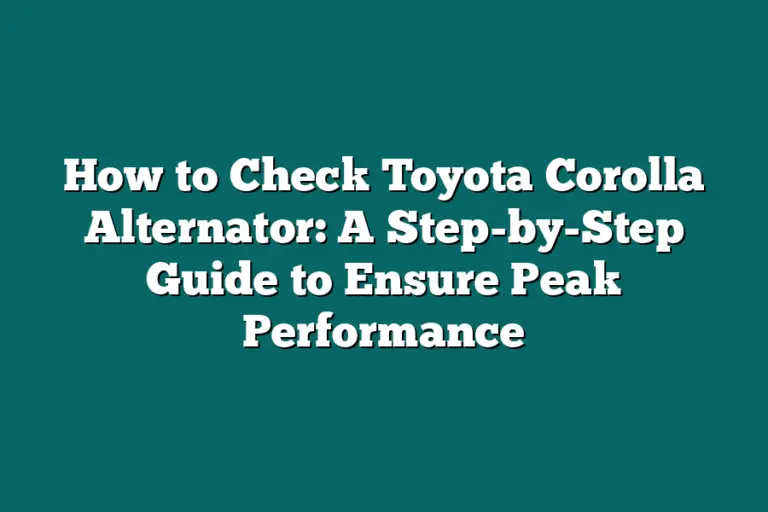 How to Check Toyota Corolla Alternator: A Step-by-Step Guide to Ensure ...
