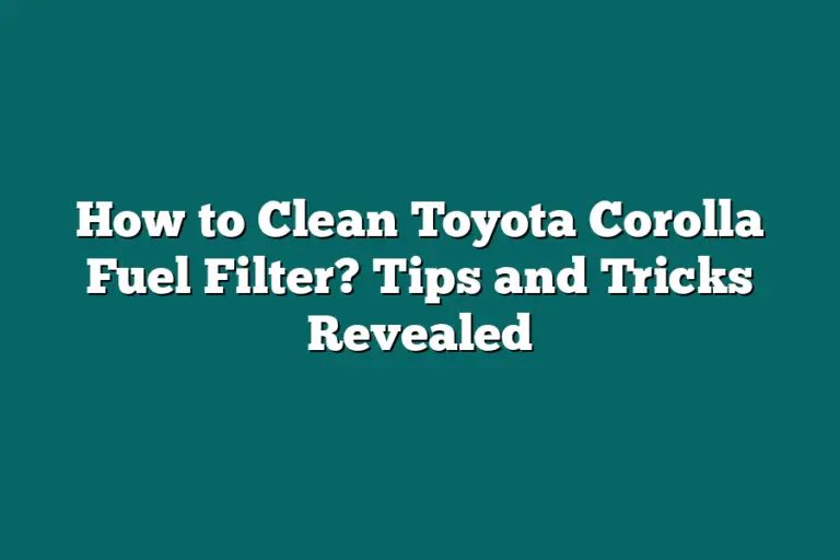 How to Clean Toyota Corolla Fuel Filter? Tips and Tricks Revealed ...