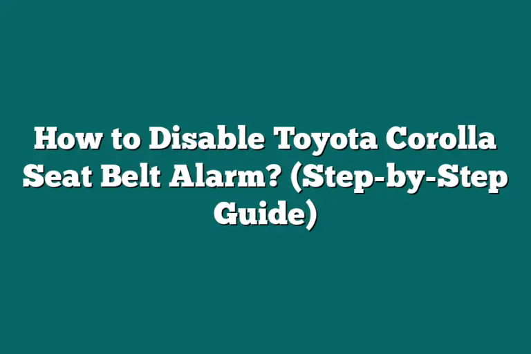 How to Disable Toyota Corolla Seat Belt Alarm? (Step-by-Step Guide ...