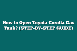 How to Open Toyota Corolla Gas Tank? (STEP-BY-STEP GUIDE) – carpursuits.com