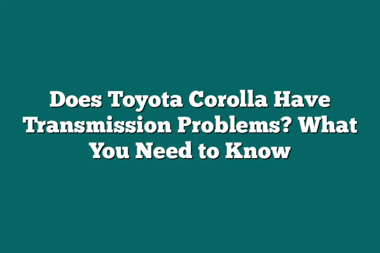 Does Toyota Corolla Have Transmission Problems? What You Need to Know ...