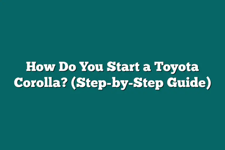 How Do You Start a Toyota Corolla? (Step-by-Step Guide) – carpursuits.com