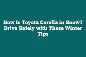 How Is Toyota Corolla in Snow? Drive Safely with These Winter Tips ...