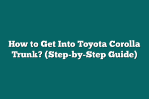 How to Get Into Toyota Corolla Trunk? (Step-by-Step Guide ...