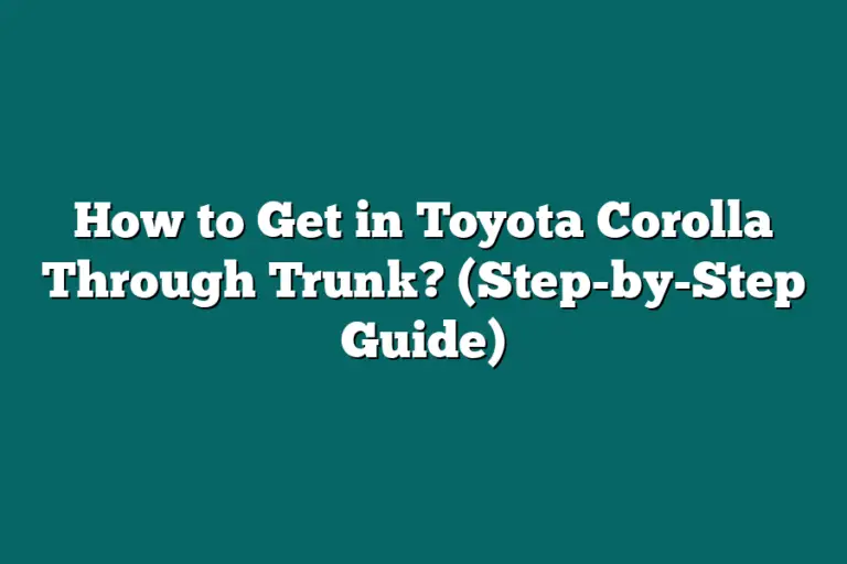 How to Get in Toyota Corolla Through Trunk? (Step-by-Step Guide ...