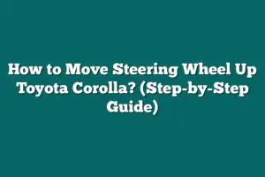 How to Move Steering Wheel Up Toyota Corolla? (Step-by-Step Guide ...