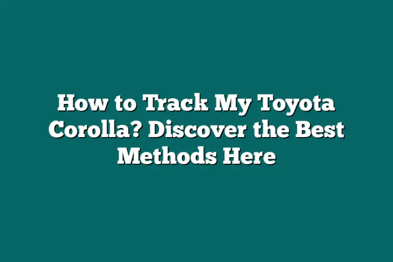 How to Track My Toyota Corolla? Discover the Best Methods Here ...