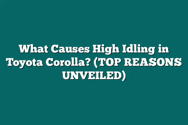 What Causes High Idling in Toyota Corolla? (TOP REASONS UNVEILED ...