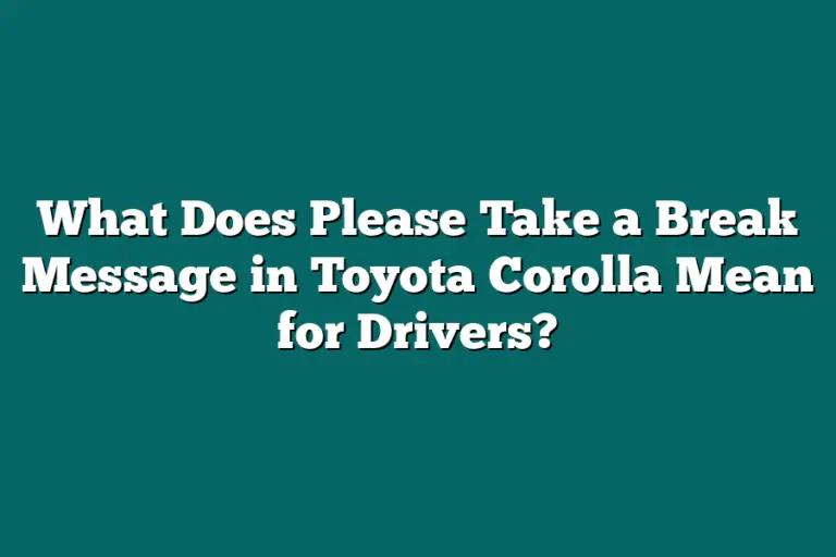 What Does Please Take a Break Message in Toyota Corolla Mean for ...