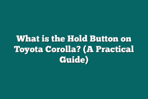 What is the Hold Button on Toyota Corolla? (A Practical Guide ...