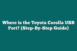 Where is the Toyota Corolla USB Port? (Step-By-Step Guide ...