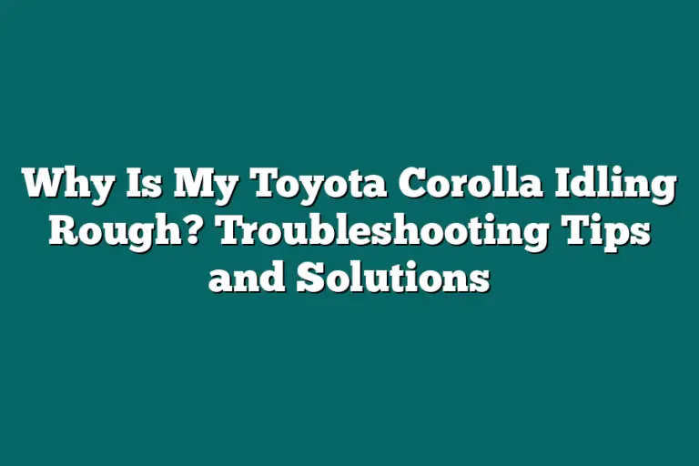 Why Is My Toyota Corolla Idling Rough? Troubleshooting Tips and ... Why Is My Toyota Corolla Idling Rough? Troubleshooting Tips and ...