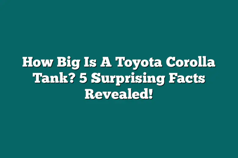 How Big Is A Toyota Corolla Tank? 5 Surprising Facts Revealed ...