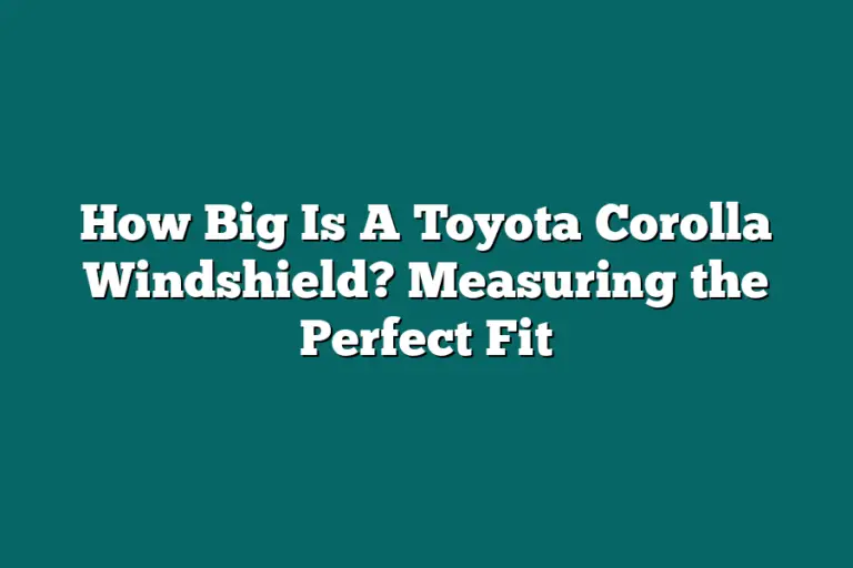 How Big Is A Toyota Corolla Windshield? Measuring the Perfect Fit ...