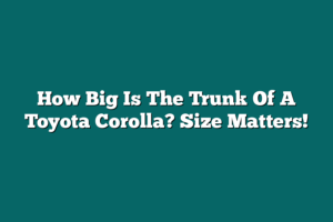 How Big Is The Trunk Of A Toyota Corolla? Size Matters! – carpursuits.com