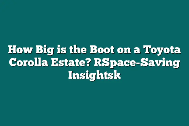 How Big is the Boot on a Toyota Corolla Estate? [Space-Saving Insights ...
