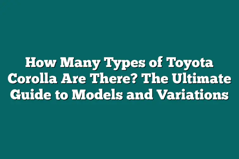 How Many Types of Toyota Corolla Are There? The Ultimate Guide to ...