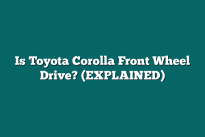 Is Toyota Corolla Front Wheel Drive? (EXPLAINED) – carpursuits.com