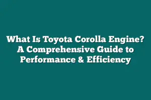 What Is Toyota Corolla Engine? A Comprehensive Guide to Performance ...