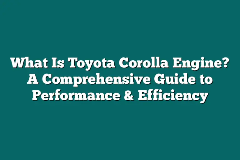 What Is Toyota Corolla Engine? A Comprehensive Guide to Performance ...