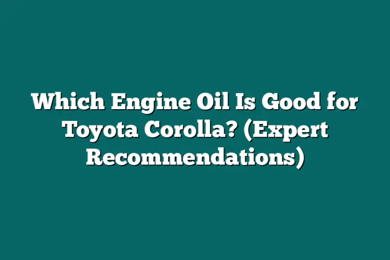 Which Engine Oil Is Good for Toyota Corolla? (Expert Recommendations ...