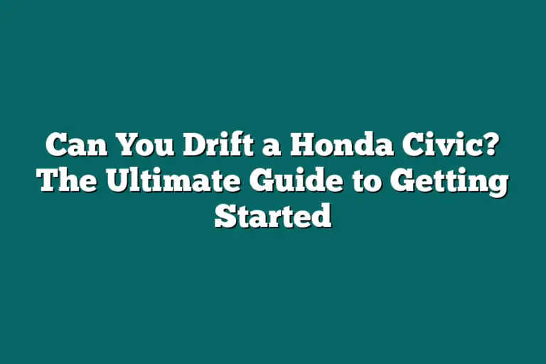 Can You Drift a Honda Civic? The Ultimate Guide to Getting Started – carpursuits.com