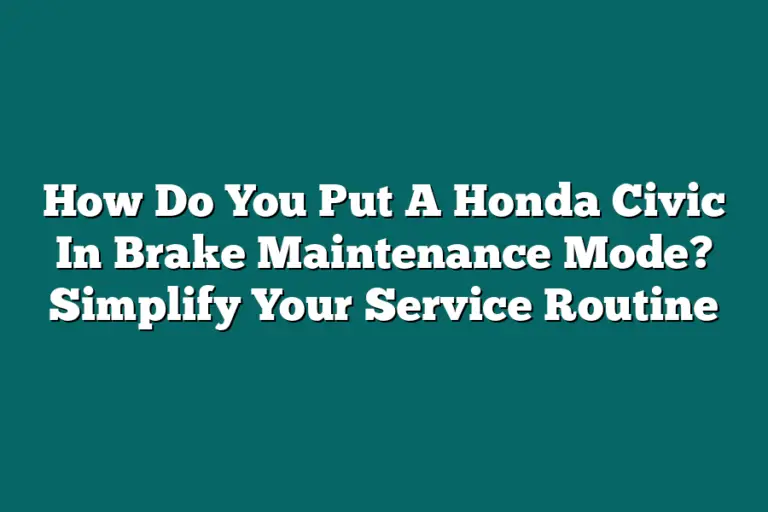 How Do You Put A Honda Civic In Brake Maintenance Mode? Simplify Your ...