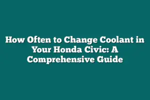 How Often to Change Coolant in Your Honda Civic: A Comprehensive Guide ...