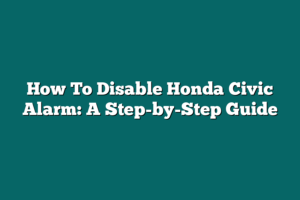 How To Disable Honda Civic Alarm: A Step-by-Step Guide – carpursuits.com