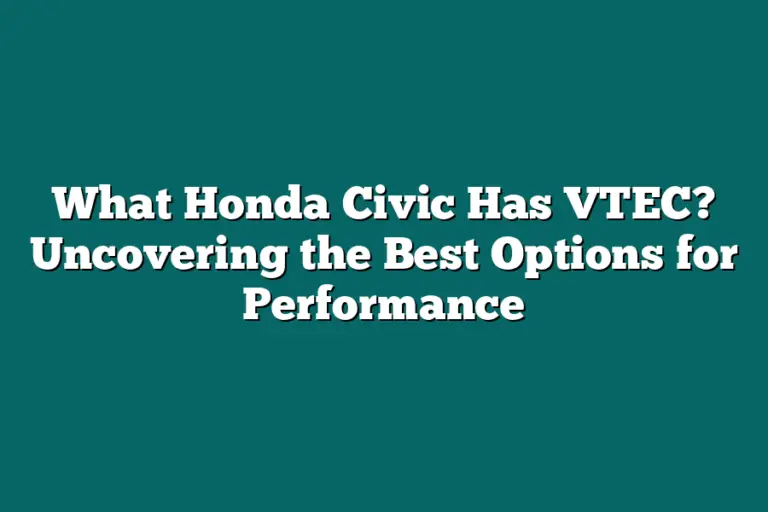 What Honda Civic Has VTEC? Uncovering the Best Options for Performance ...
