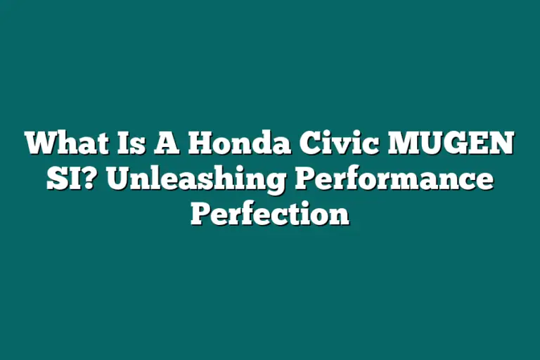 What Is A Honda Civic MUGEN SI? Unleashing Performance Perfection – carpursuits.com