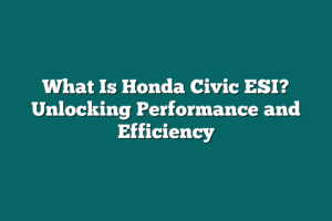 What Is Honda Civic ESI? Unlocking Performance and Efficiency ...