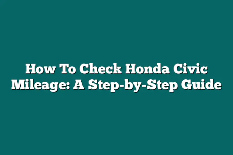 How To Check Honda Civic Mileage: A Step-by-Step Guide – carpursuits.com