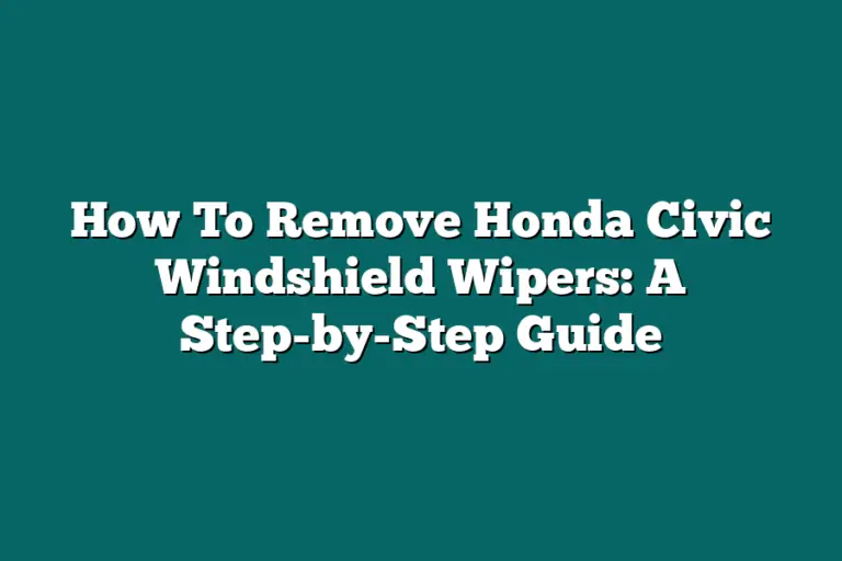 How To Remove Honda Civic Windshield Wipers: A Step-by-Step Guide – carpursuits.com