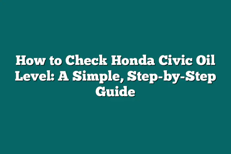 How to Check Honda Civic Oil Level: A Simple, Step-by-Step Guide ...