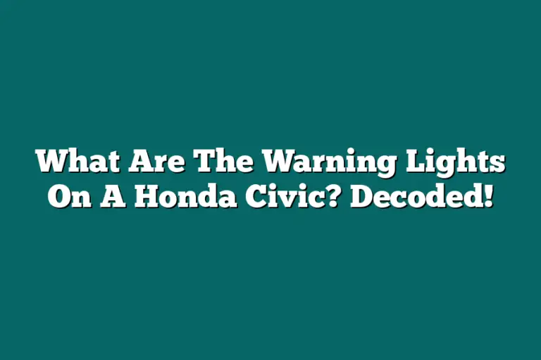 What Are The Warning Lights On A Honda Civic? Decoded! – carpursuits.com
