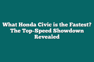 What Honda Civic is the Fastest? The Top-Speed Showdown Revealed ...