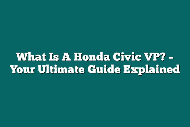 What Is A Honda Civic VP? – Your Ultimate Guide Explained – carpursuits.com