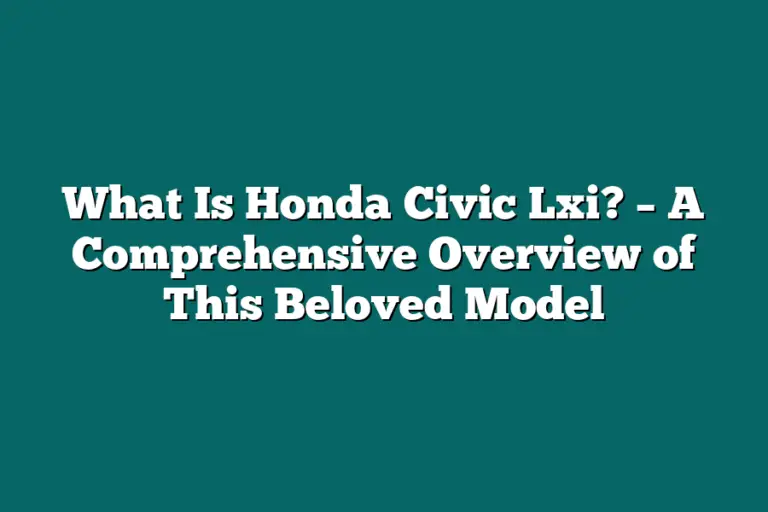 What Is Honda Civic Lxi? – A Comprehensive Overview of This Beloved ...