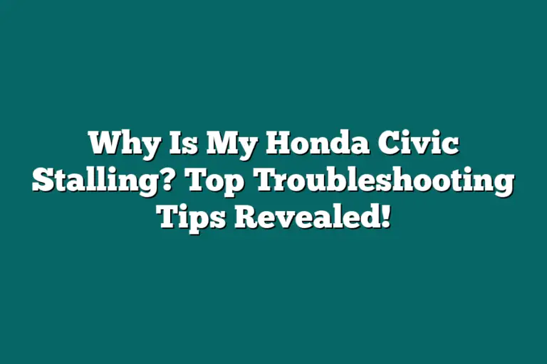 Why Is My Honda Civic Stalling? Top Troubleshooting Tips Revealed ...