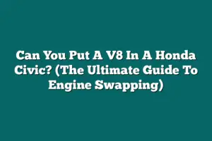 Can You Put A V8 In A Honda Civic? (The Ultimate Guide To Engine ...