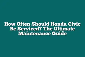 How Often Should Honda Civic Be Serviced? The Ultimate Maintenance ...