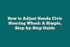 How to Adjust Honda Civic Steering Wheel: A Simple, Step-by-Step Guide ...