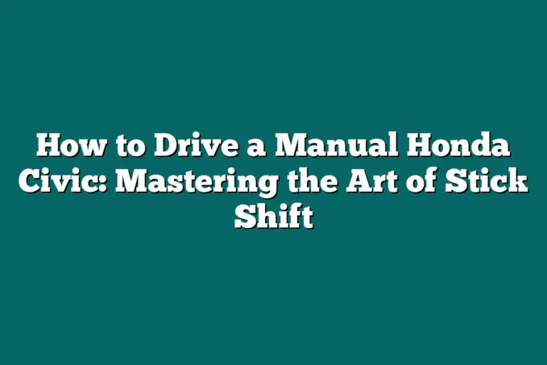 How to Drive a Manual Honda Civic: Mastering the Art of Stick Shift – carpursuits.com