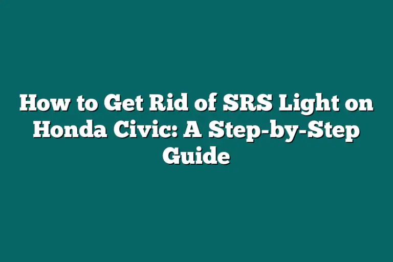 How to Get Rid of SRS Light on Honda Civic: A Step-by-Step Guide ...