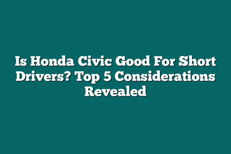 Is Honda Civic Good For Short Drivers? Top 5 Considerations Revealed ...