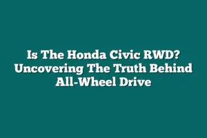 Is The Honda Civic RWD? Uncovering The Truth Behind All-Wheel Drive ...